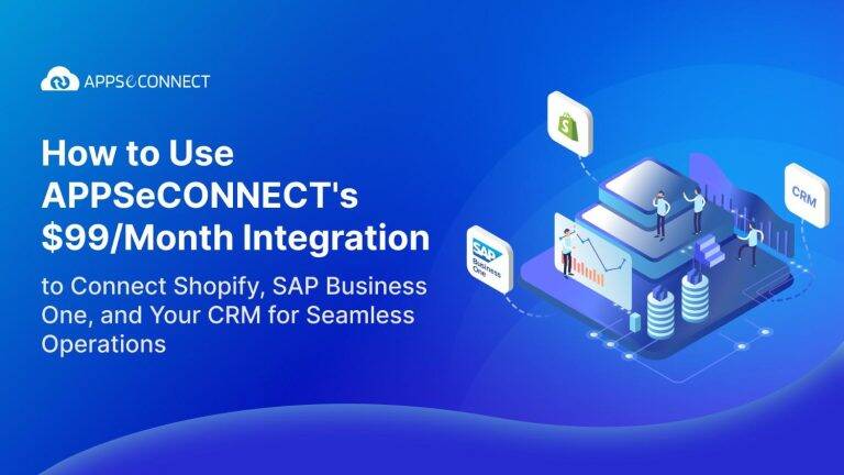 Connect Shopify, SAP B1 & CRM for $99/Month | APPSeCONNECT